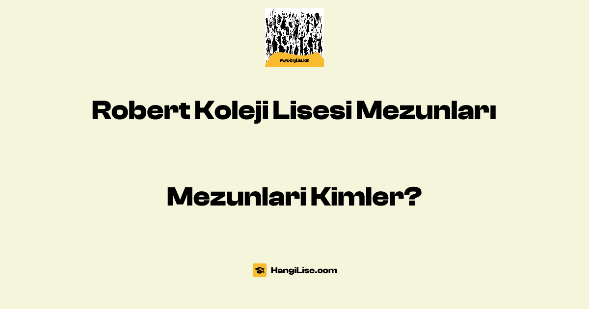 Robert Koleji Lisesi Mezunları - HangiLise