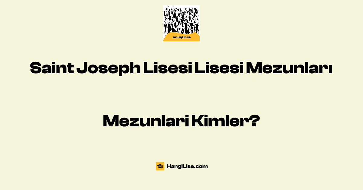 Saint Joseph Lisesi Lisesi Mezunları - HangiLise